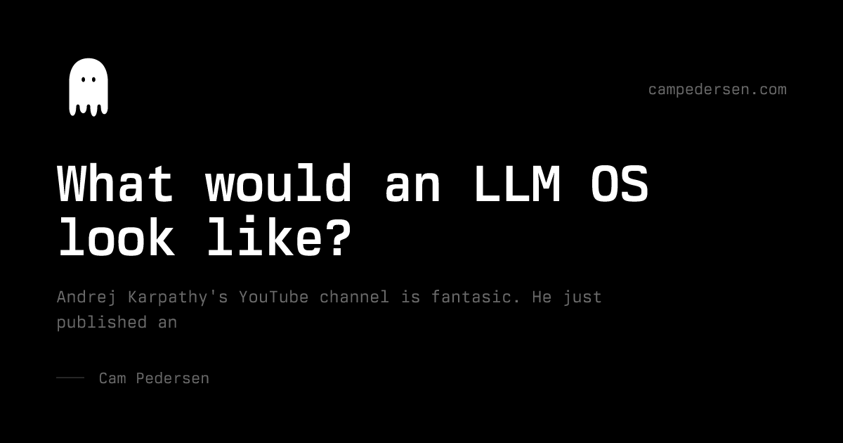 What would an LLM OS look like? - Cam Pedersen